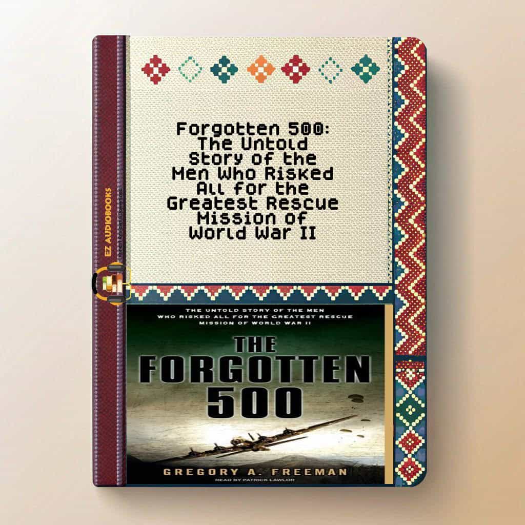 Forgotten 500 Audiobook: A WWII Rescue Odyssey Unveiled – Free Download ...