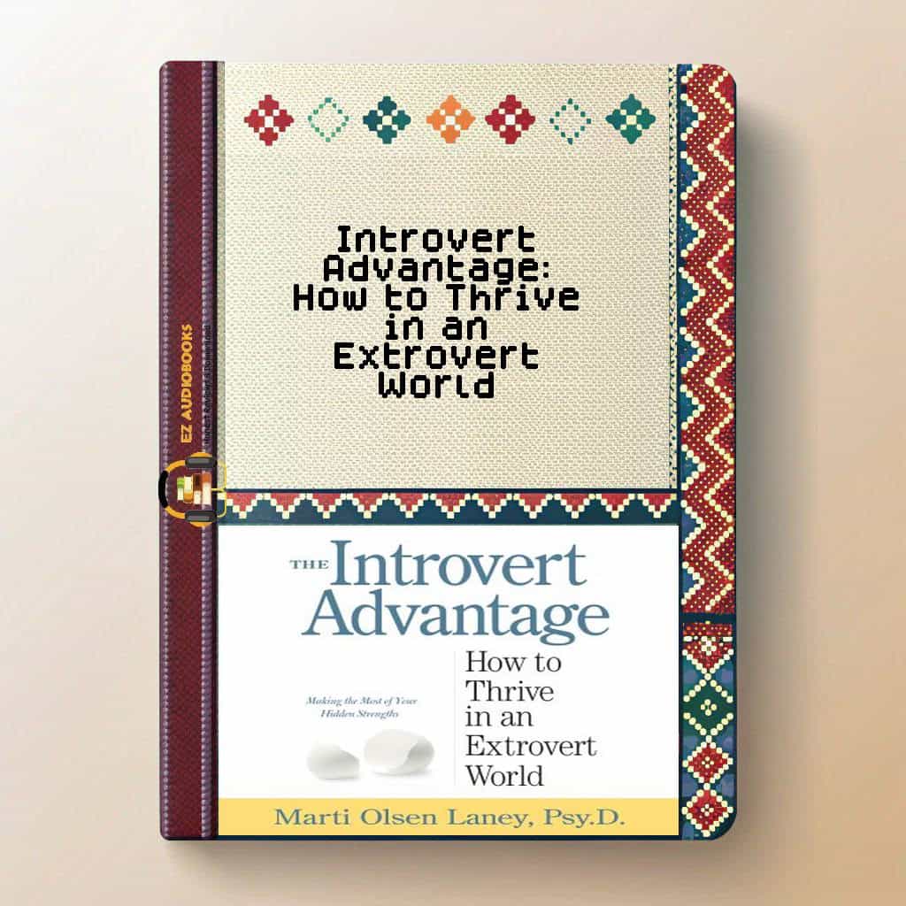 Introvert Advantage Audiobook: A Deep Dive into Thriving Quietly – Free Download - EZ Audiobooks