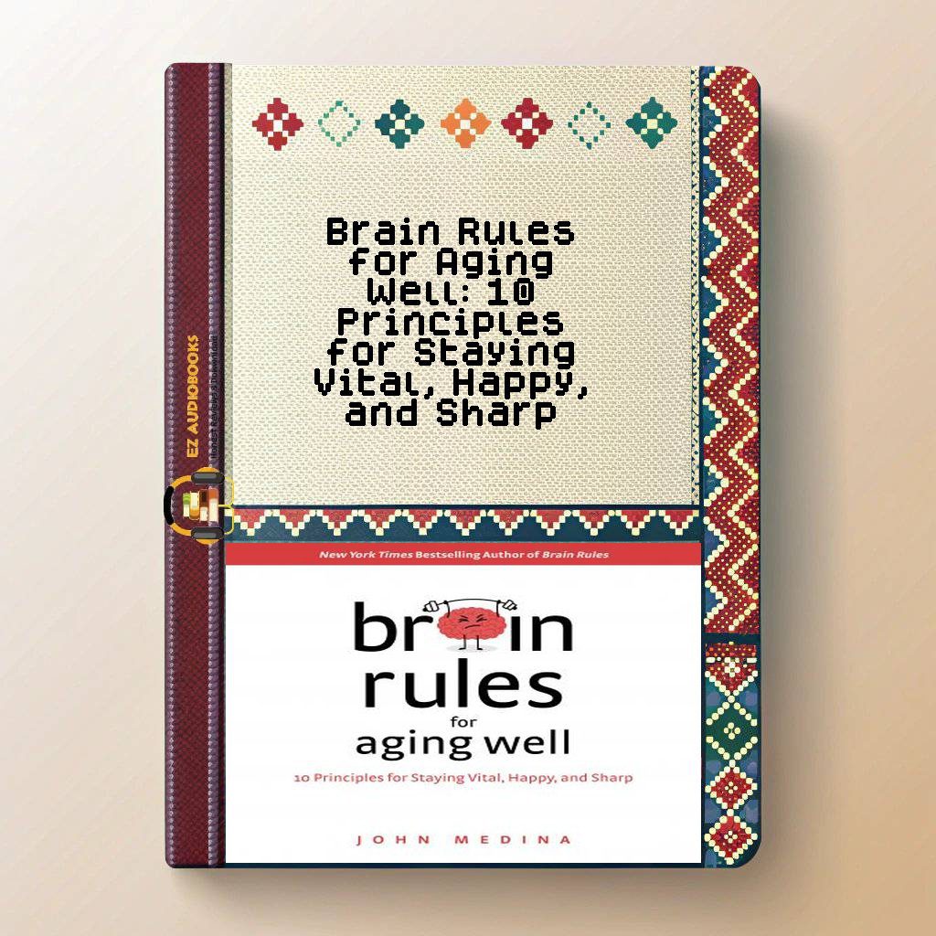Brain Rules for Aging Well: 10 Principles for Staying Vital, Happy, and Sharp Audiobook: A ...