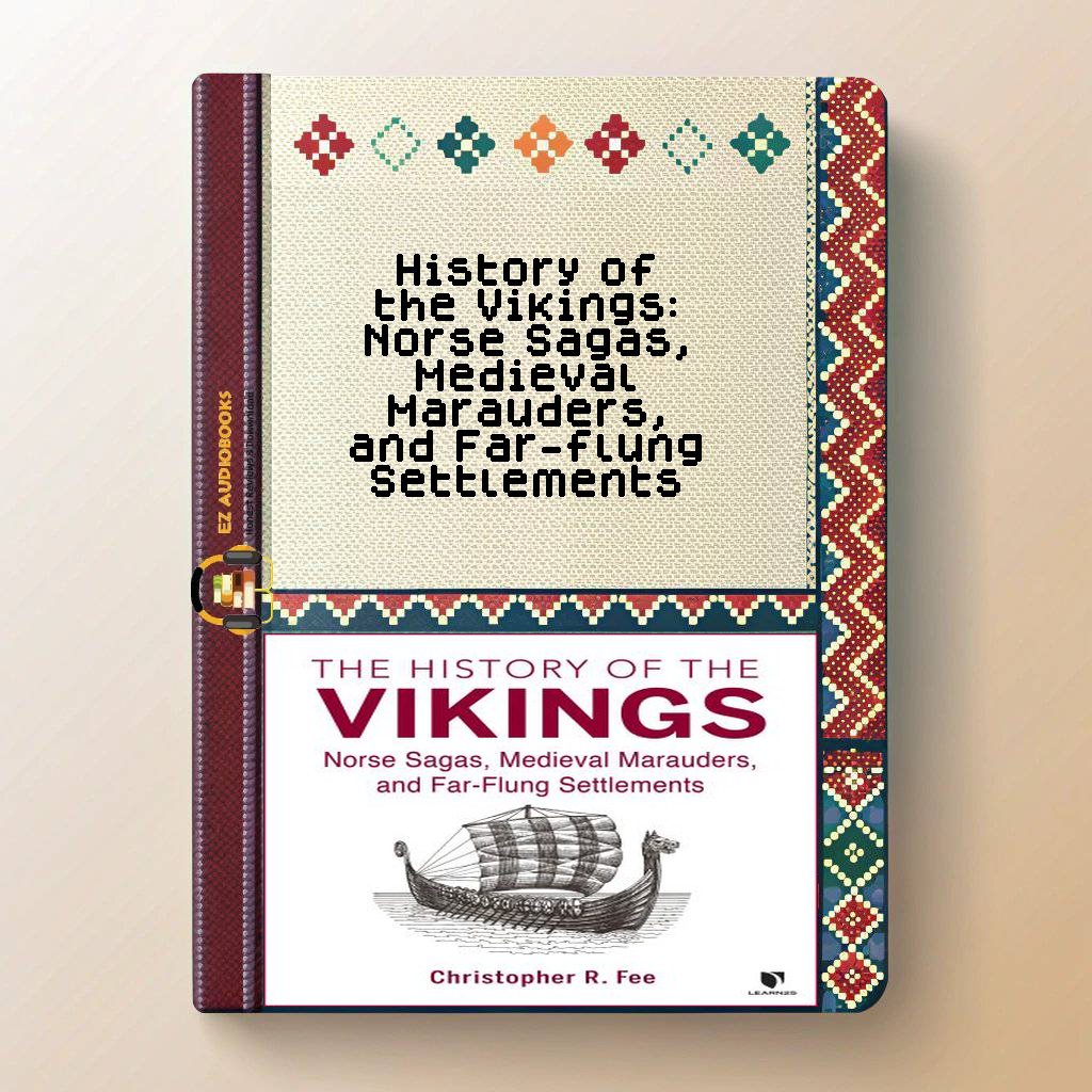 History of the Vikings: Norse Sagas, Medieval Marauders, and Far-flung ...