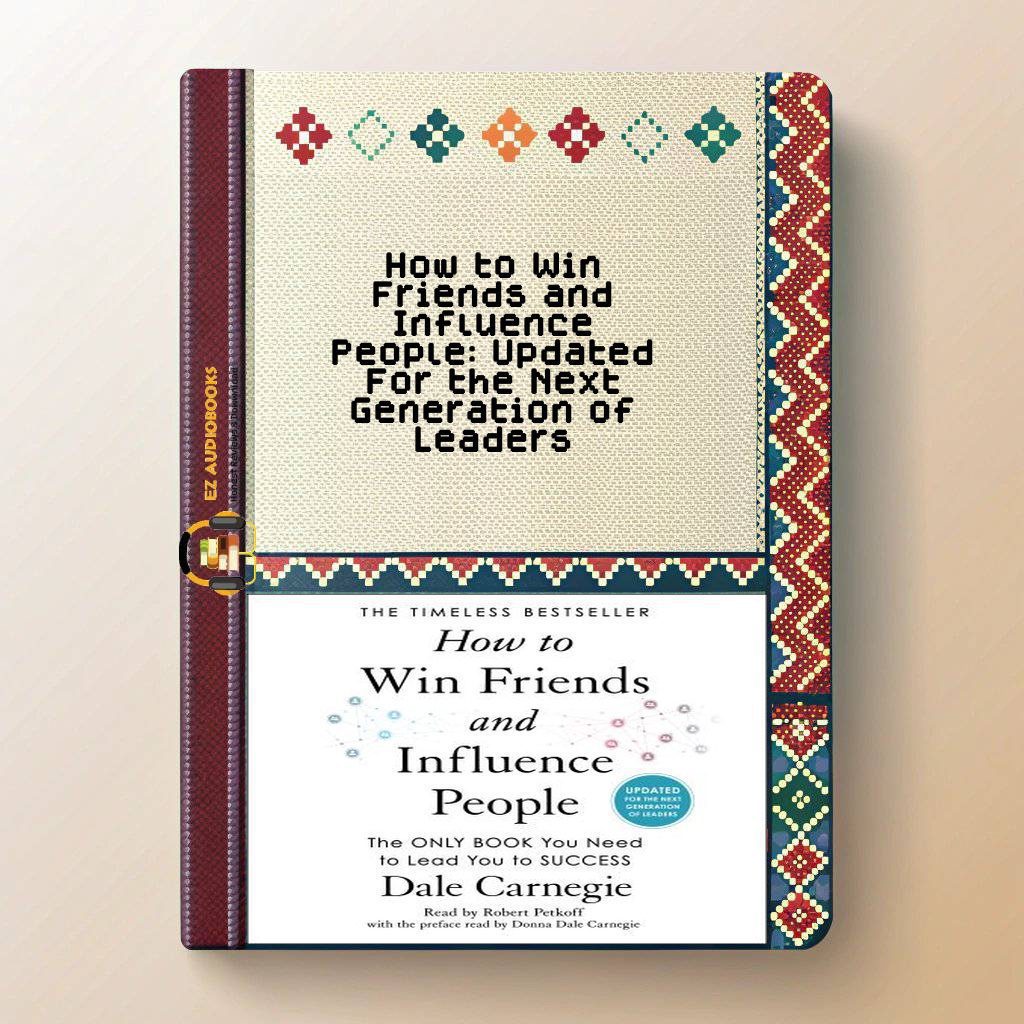 How to Win Friends and Influence People: Updated For the Next Generation of Leaders Audiobook: A ...