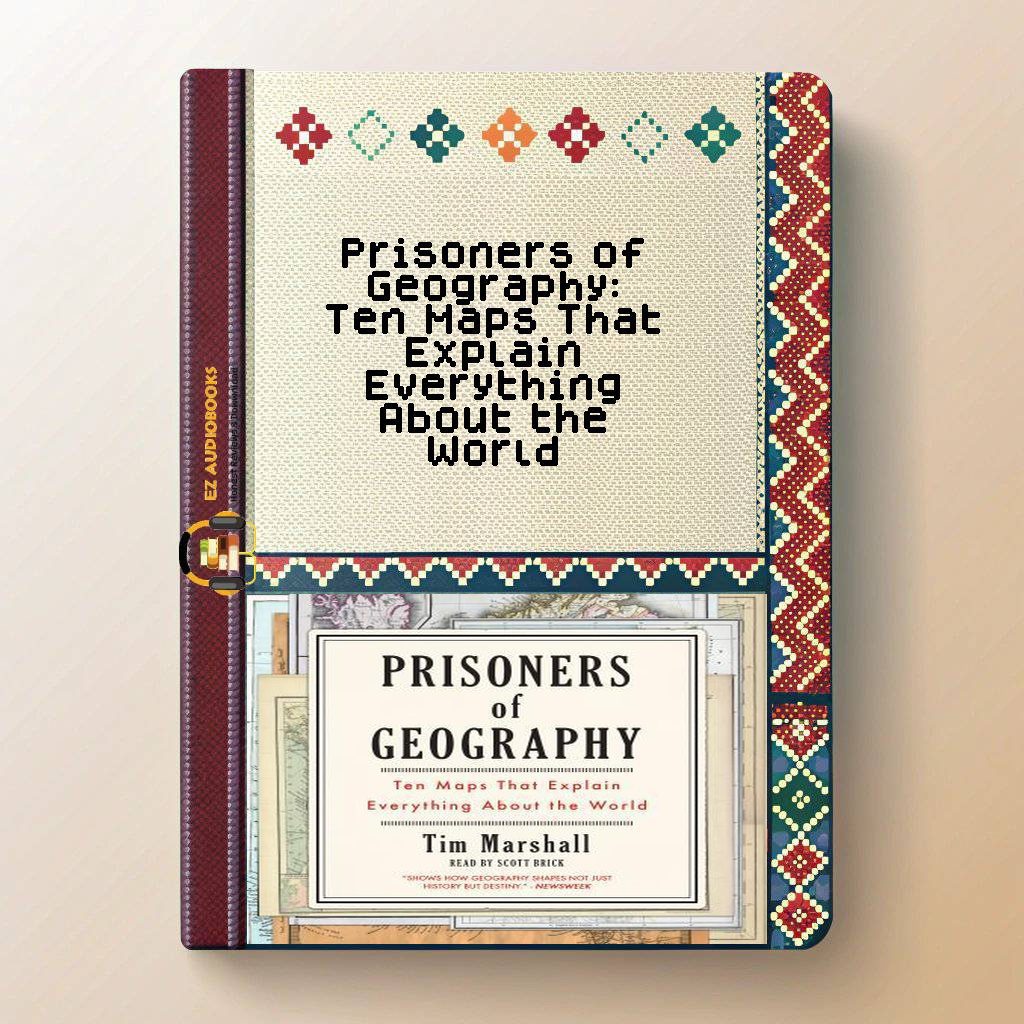 Prisoners of Geography: Ten Maps That Explain Everything About the World Audiobook: A ...