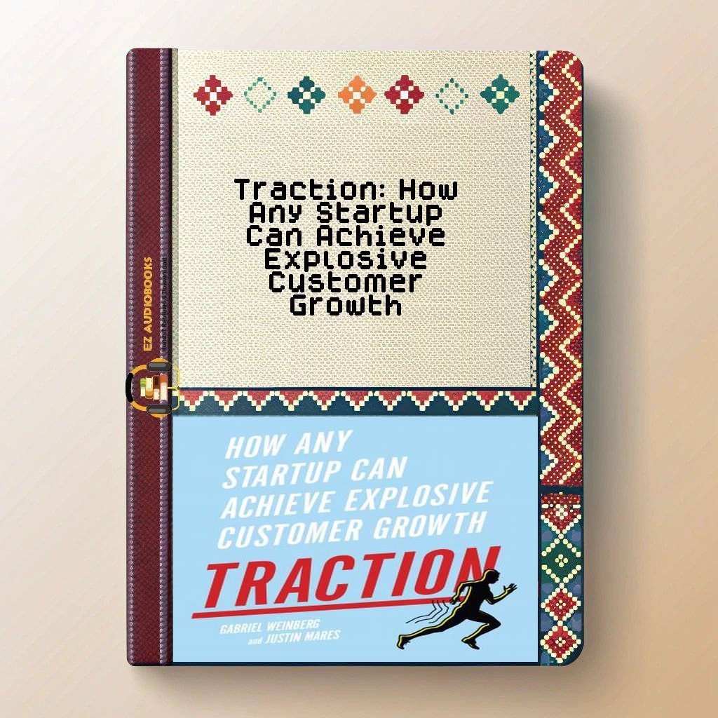 Traction: How Any Startup Can Achieve Explosive Customer Growth Audiobook: A Scholarly Analysis ...